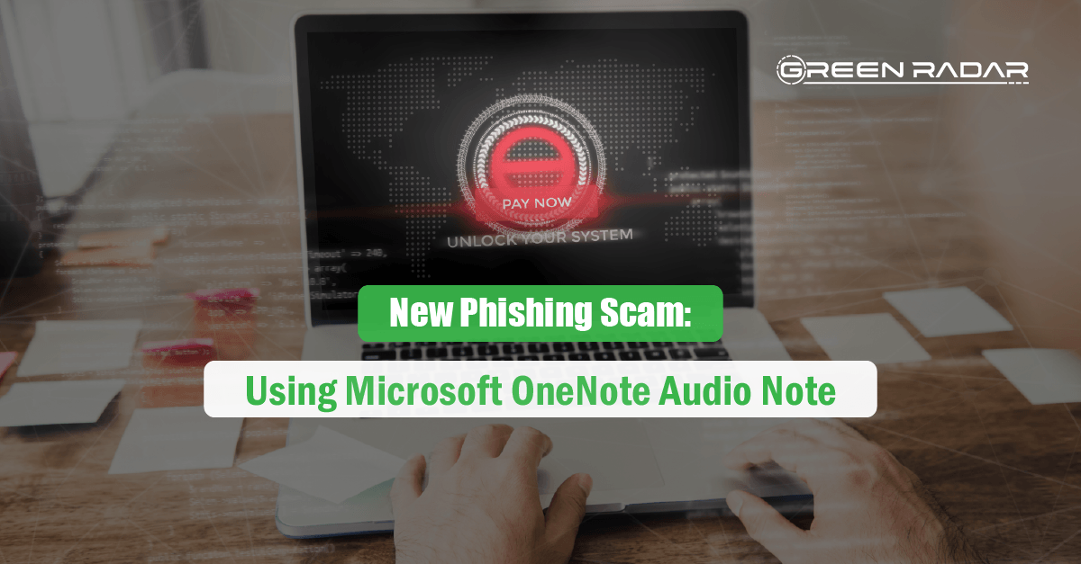 New Phishing Scam: Using Microsoft OneNote Audio Note - Green Radar